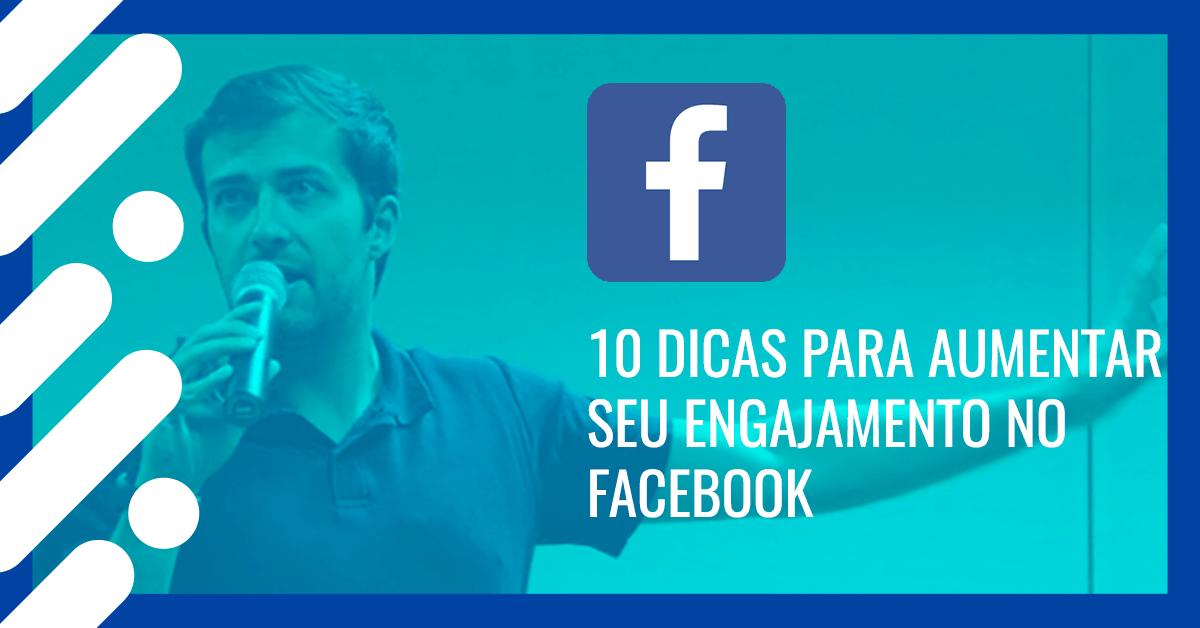 10 Dicas Para Aumentar Seu Engajamento No Facebook